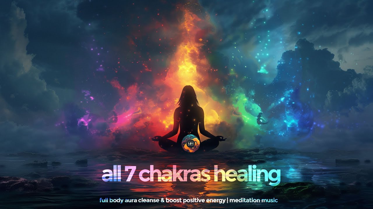 All 7 Chakras Healing Music | Full Body Aura Cleanse & Boost Positive ...