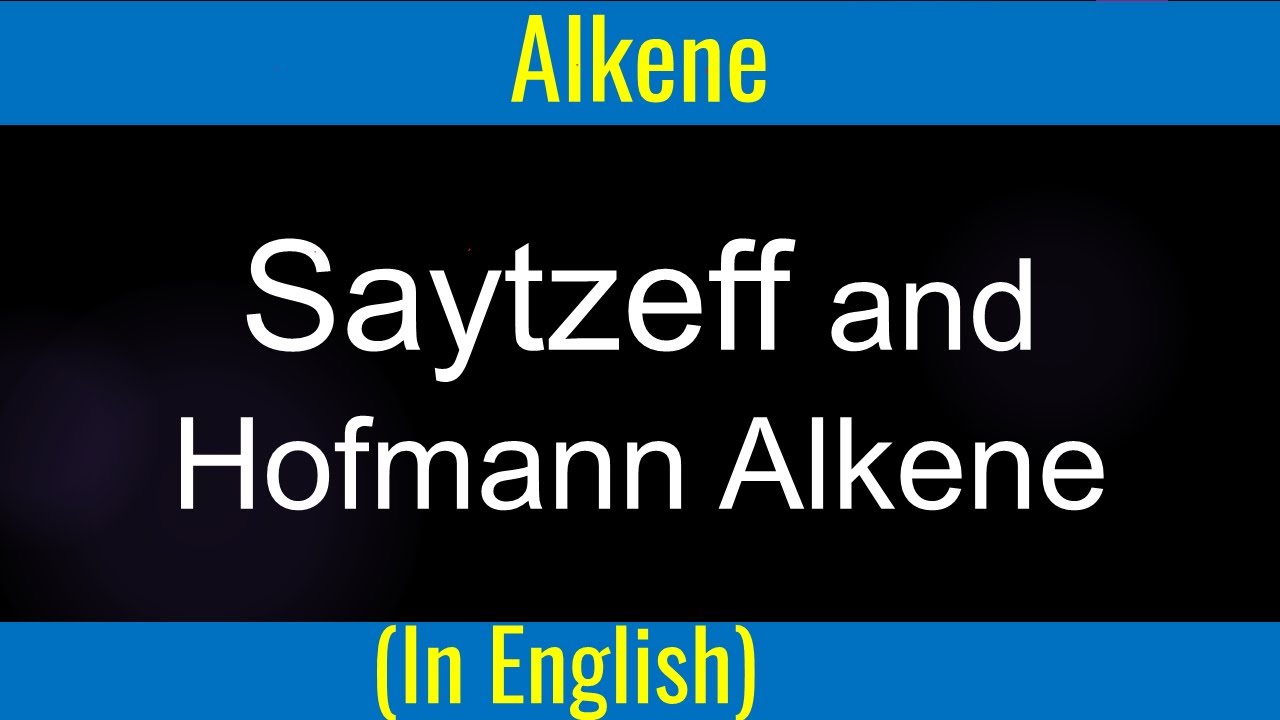 Alkene # Saytzeff and Hofmann Alkene # Elimination Reaction I ...
