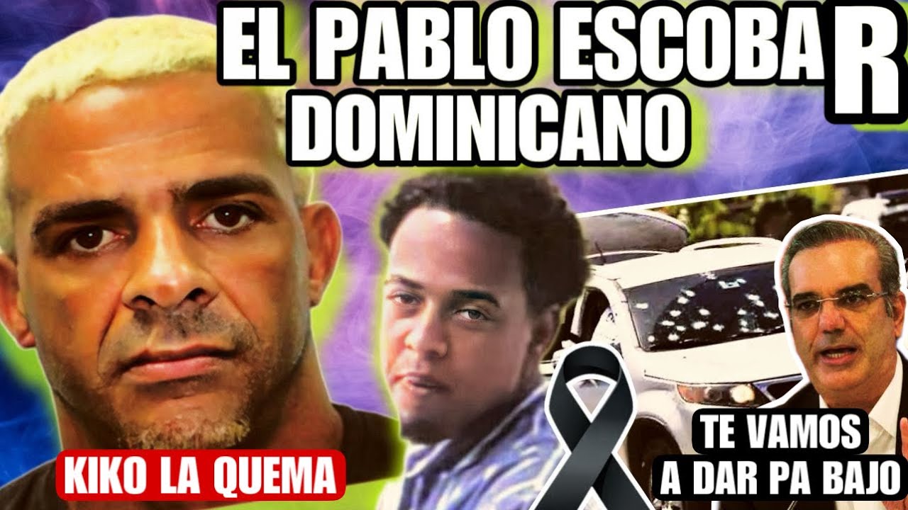 QUE LÍO, El Presidente LUIS ABINADER le Manda un Mensaje al ESCOBAR DOMINICANO 'KIKO LA QUEMA ...