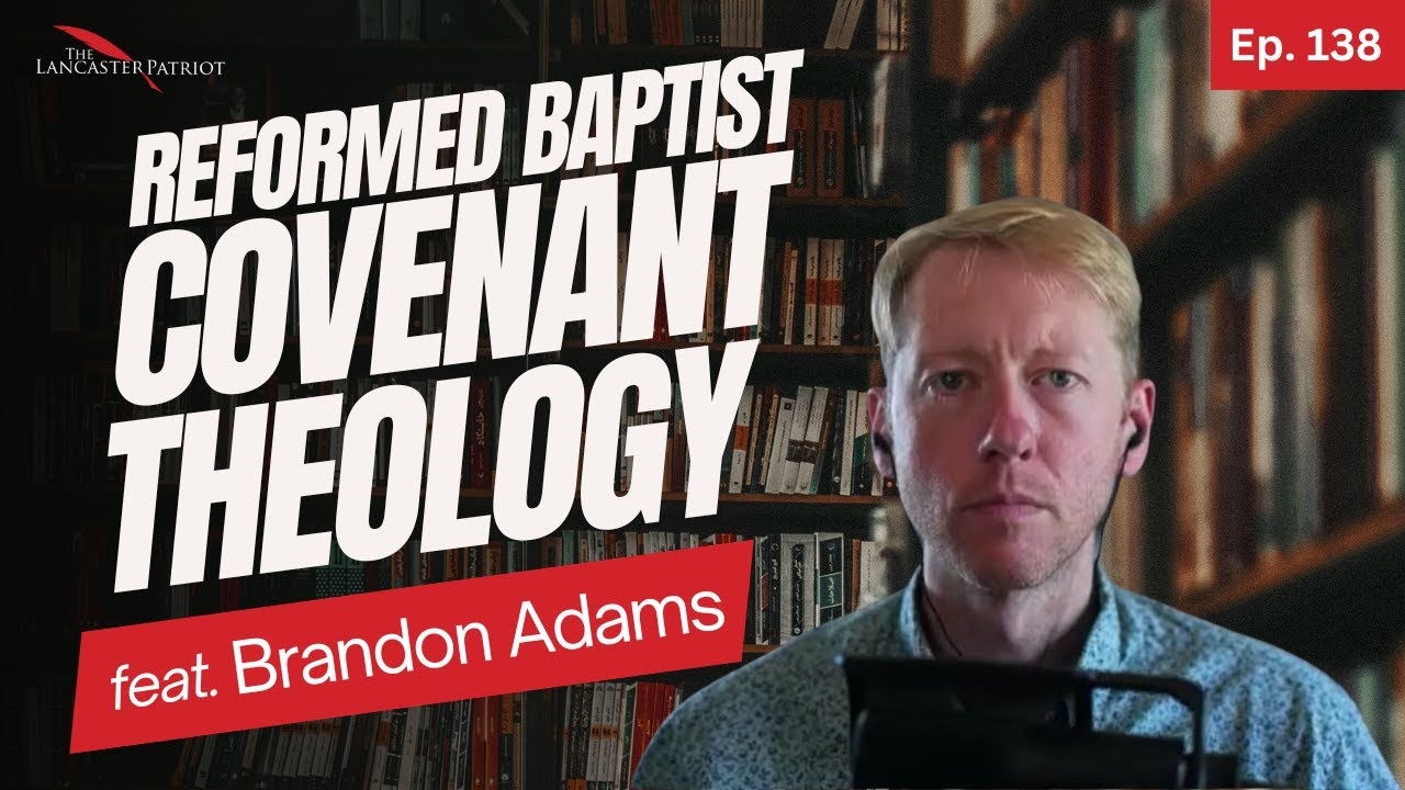 Reformed Baptist Covenant Theology (feat. Brandon Adams) - YouTube