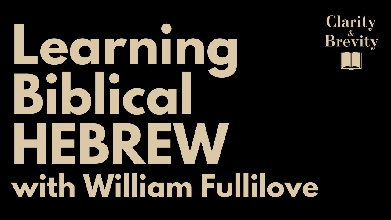 Learning Biblical Hebrew, with William Fullilove - YouTube