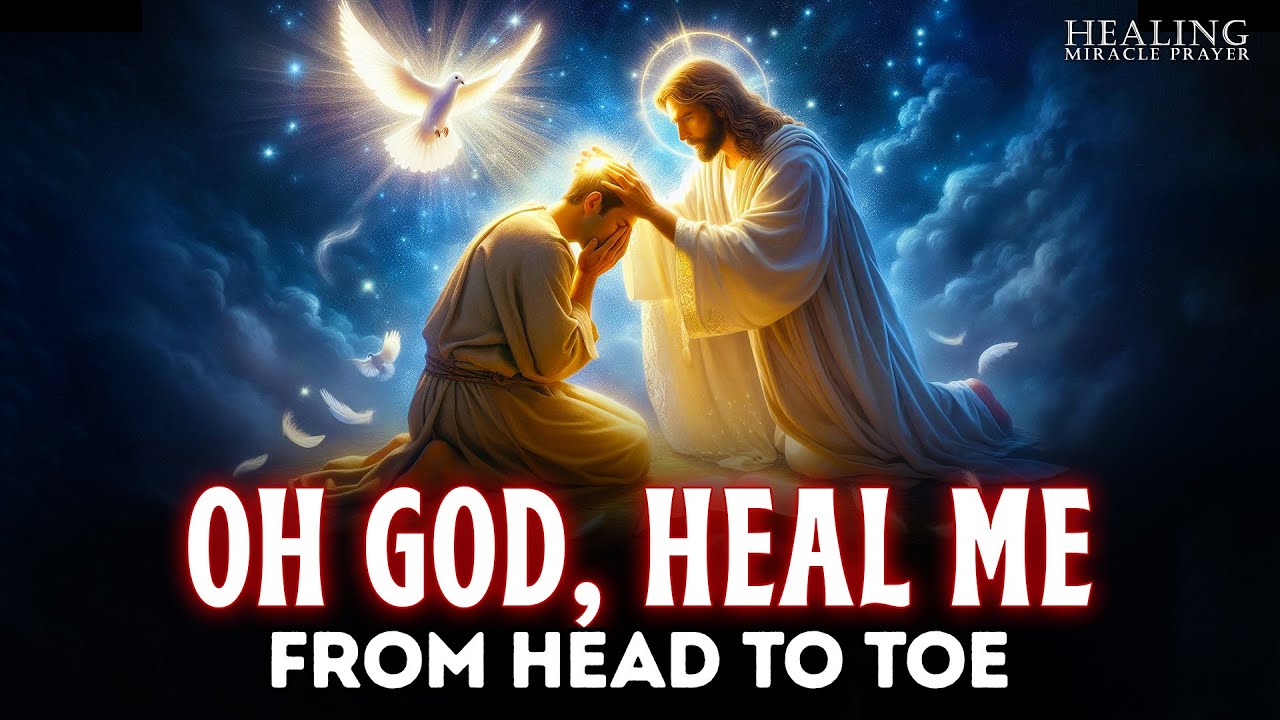 OH GOD, HEAL ME FROM HEAD TO TOE | MIRACULOUS HEALING PRAYER | INSTANT ...