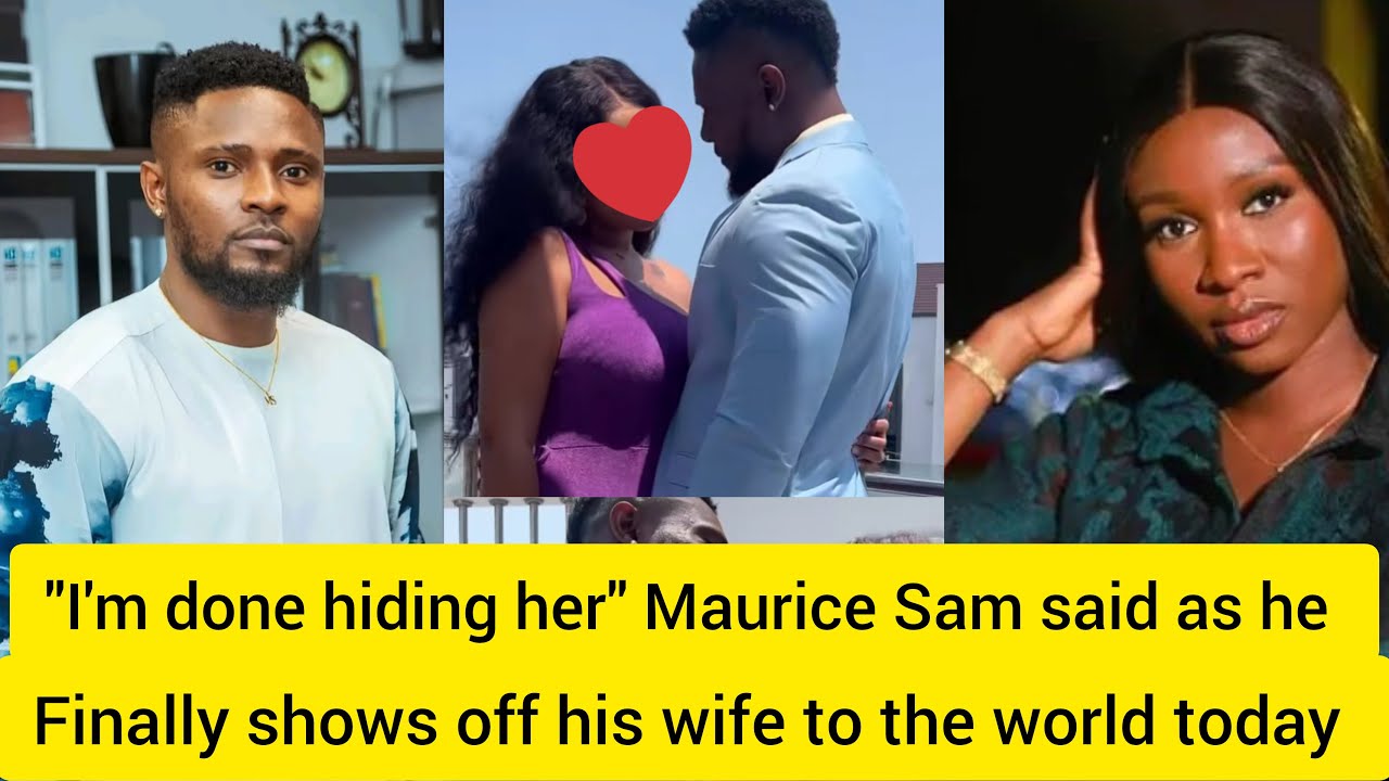 "I'm done hiding her" Maurice Sam said as he finally show of his wife ...