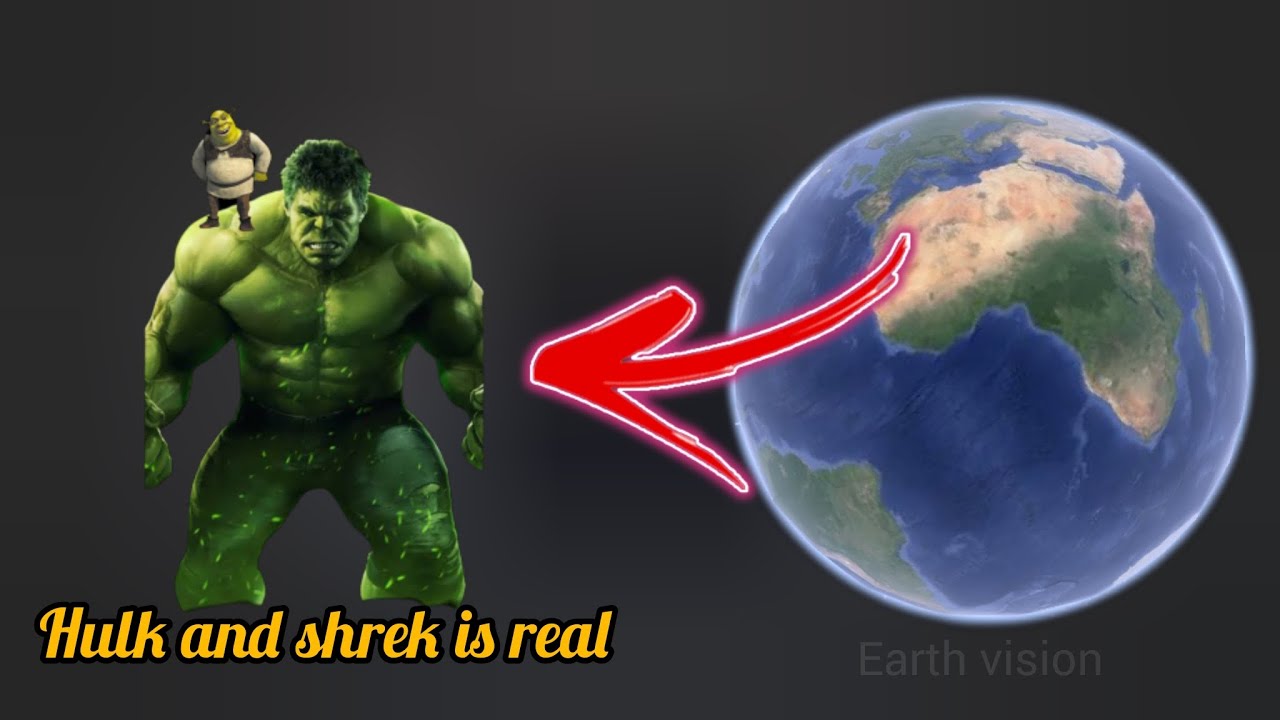Proof Hulk and Shrek are real shown in Google Earth and Google map ...