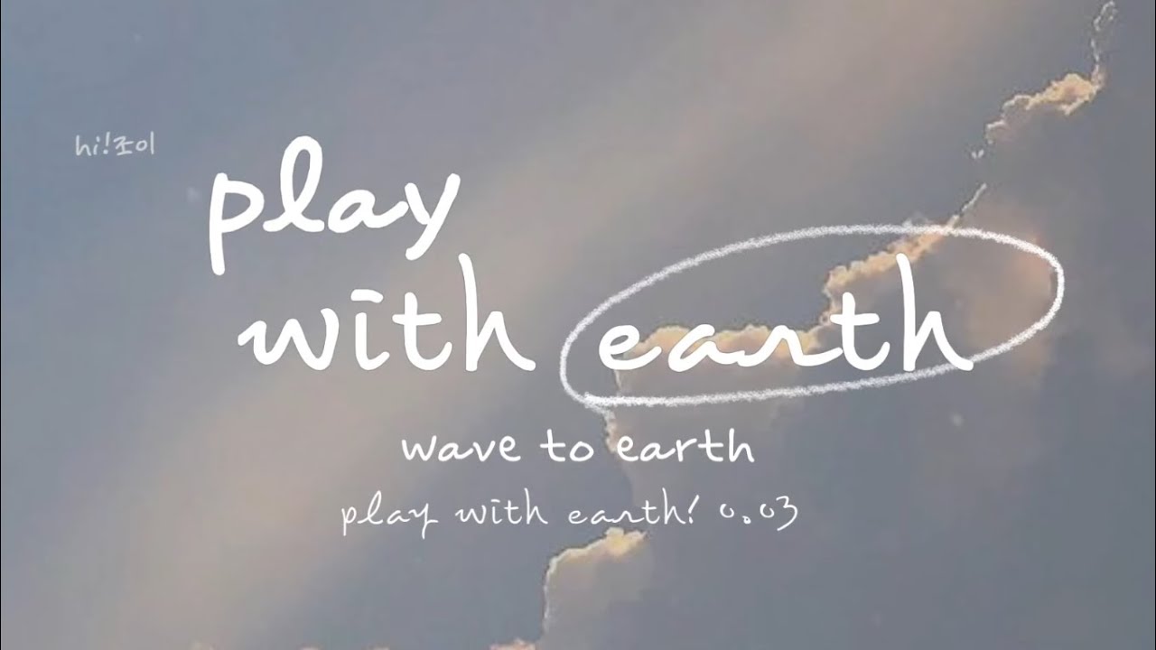wave to earth - play with earth | vietsub | lyrics - YouTube