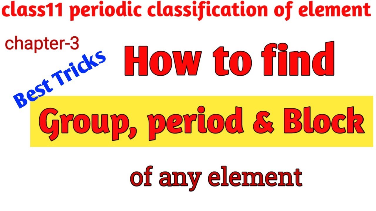 11 chap 3 | periodic table || How to find Group, period and Block of ...