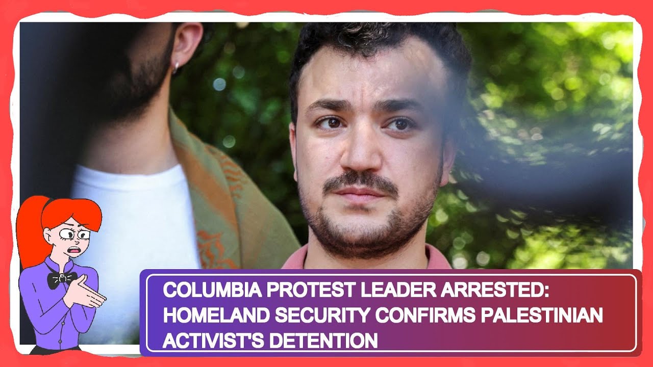 Columbia Protest Leader Arrested: Homeland Security Confirms ...