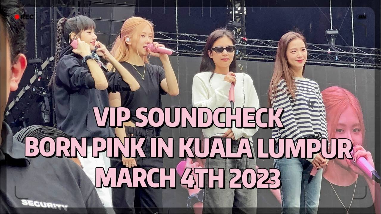 230304 BLACKPINK 블랙핑크 'VIP SOUNDCHECK CUTS' BORN PINK IN KUALA LUMPUR ...