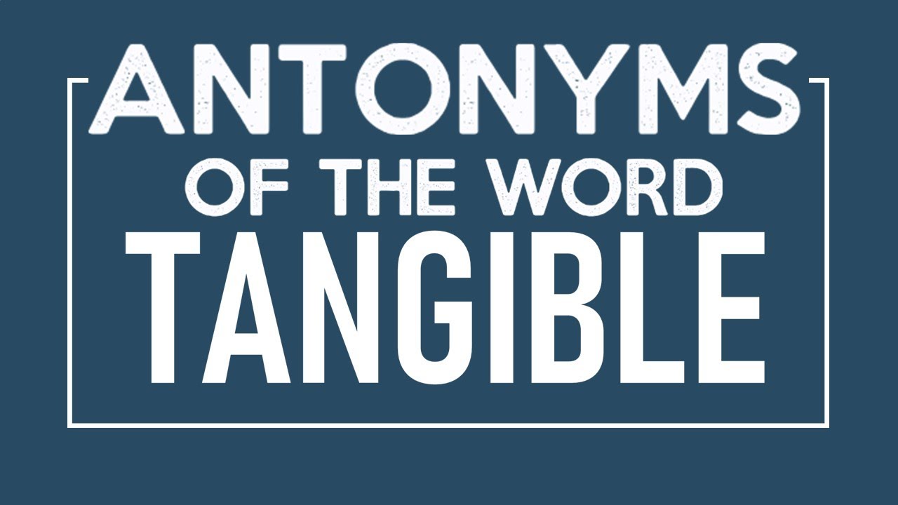 Antonyms of Tangible - YouTube
