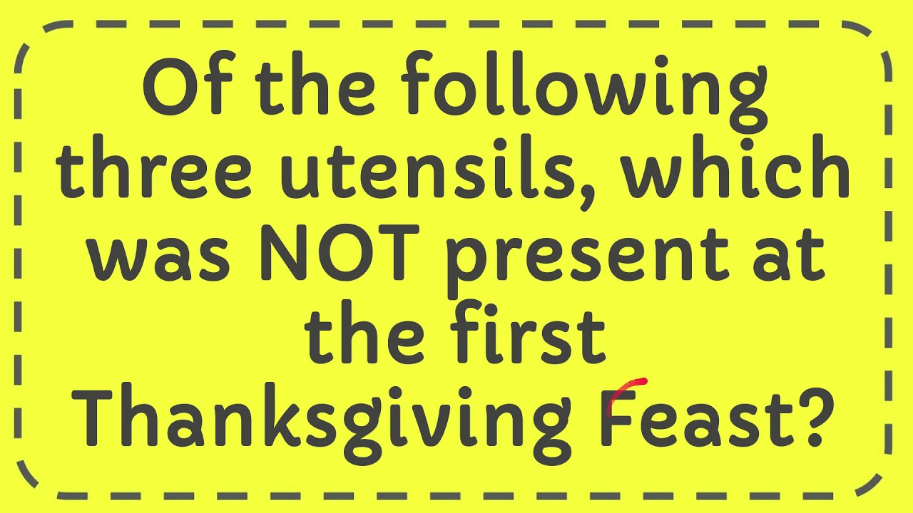 Of the following three utensils, which was NOT present at the first ...
