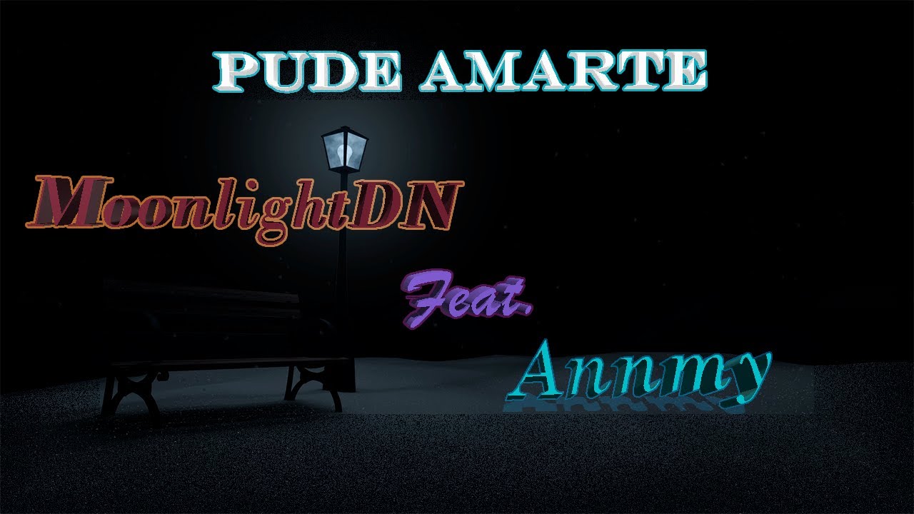 Pude amarte || MoonlightDN ft. Annmy || - YouTube