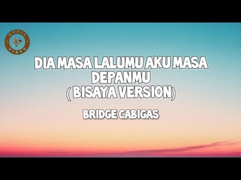Dia Masa Lalumu Aku Masa Depanmu (Bisaya Version) - Bridge Cabigas - YouTube