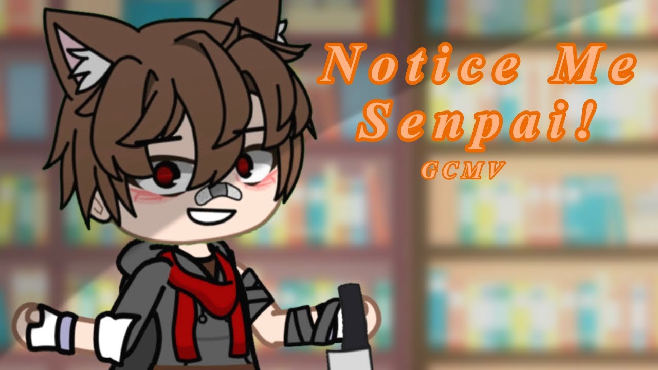 Notice Me Senpai || GCMV || Warning: Sharp Objects || AethelDarkVerse ...