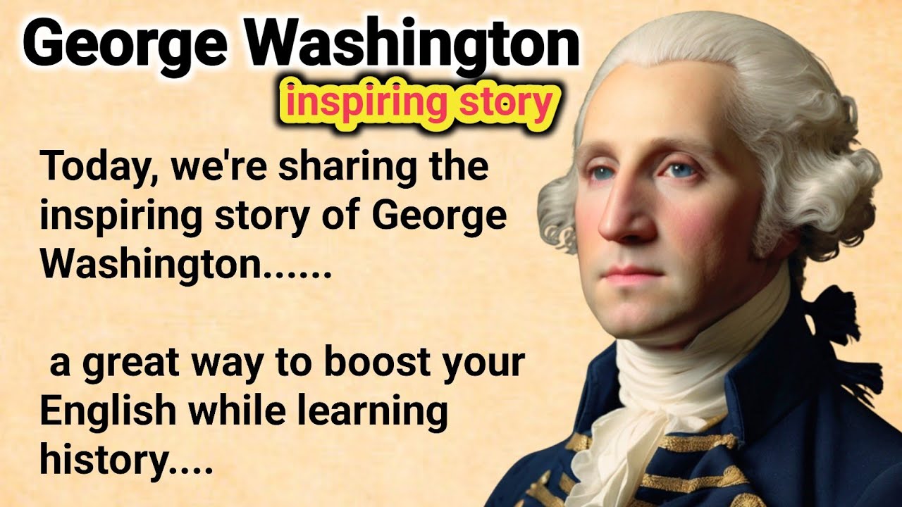 George Washington's Inspiring Story | Learn English Through Story Level ...