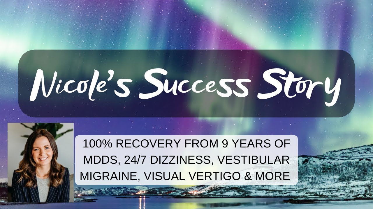 Nicole's Success Story: 100% recovery from 9 years of MdDS, vestibular migraine & other ...