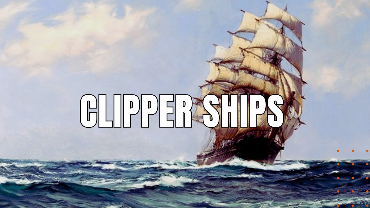 Clipper Ships: Revolutionizing 19th Century Maritime Trade & Naval ...