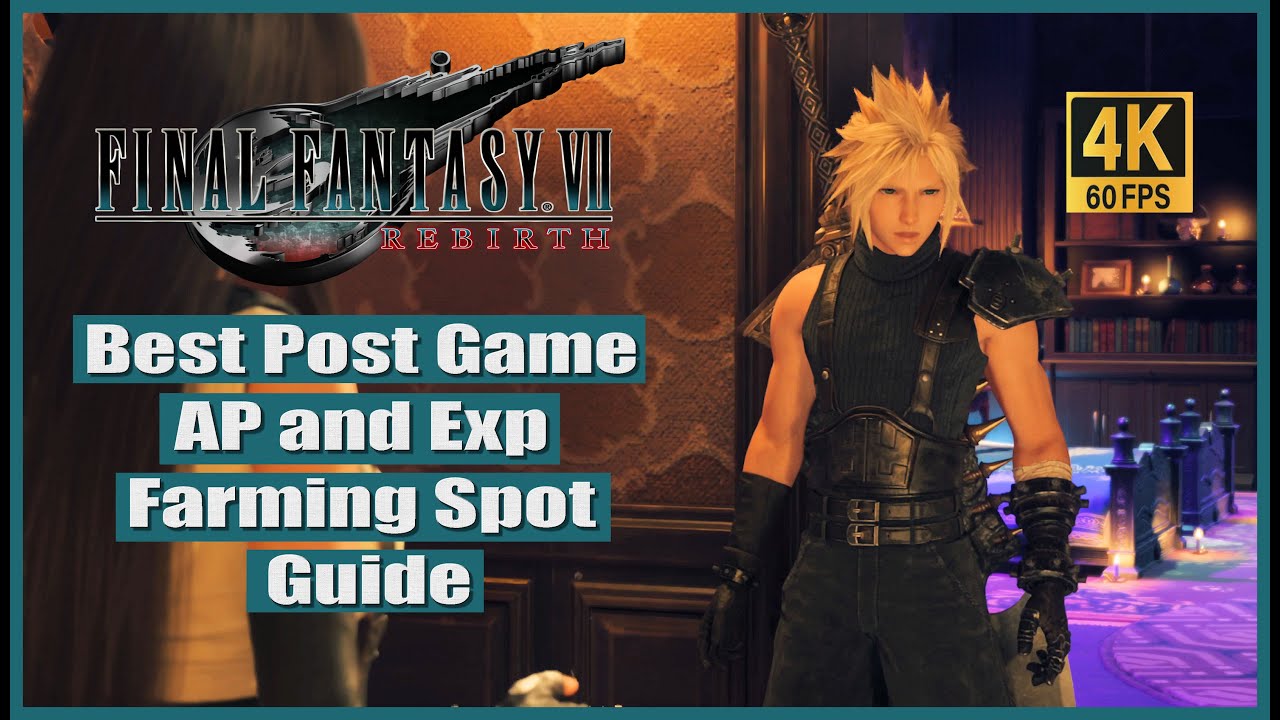 Final Fantasy VII Rebirth Best Post Game AP and Exp Farming Spot Guide ...