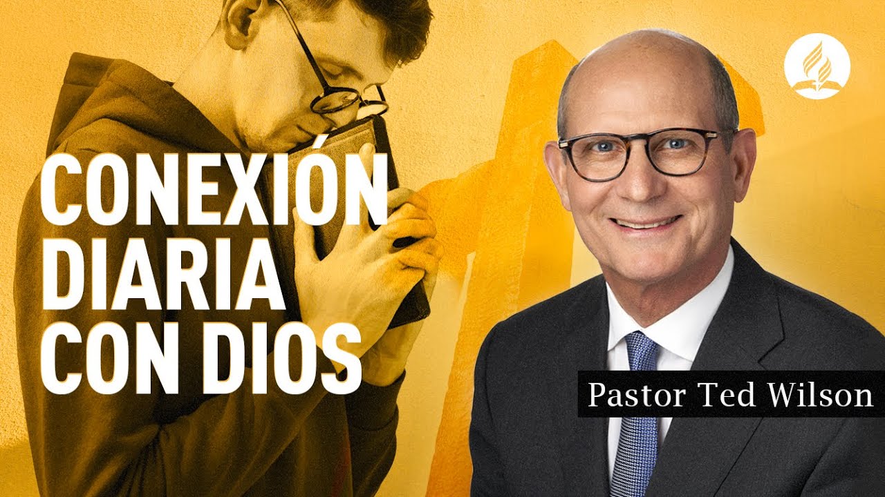 Conexión Diaria Con Dios / Pastor Ted Wilson - YouTube