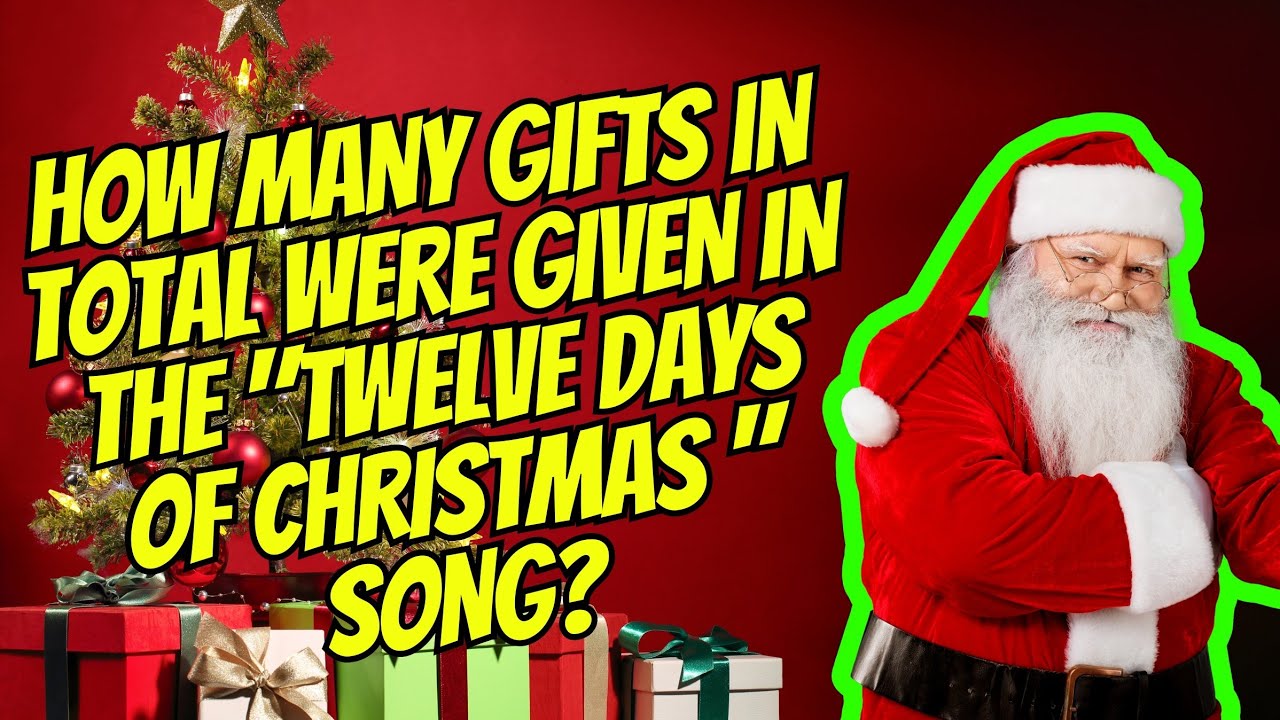 HOW MANY GIFTS IN TOTAL WERE GIVEN IN "THE TWELVE DAYS OF CHRISTMAS ...