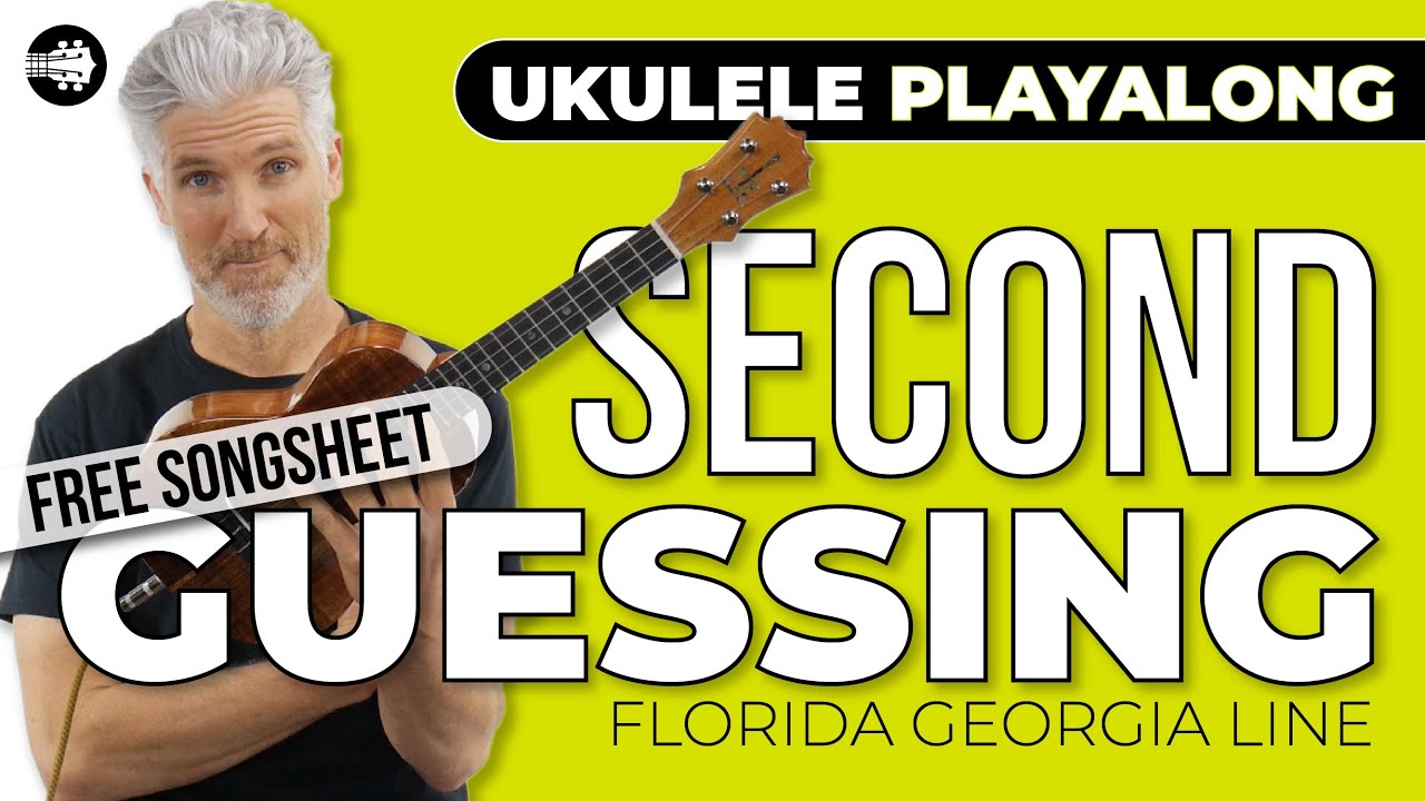 Second Guessing by Florida Georgia Line Ukulele Play Along [FREE Sheet ...