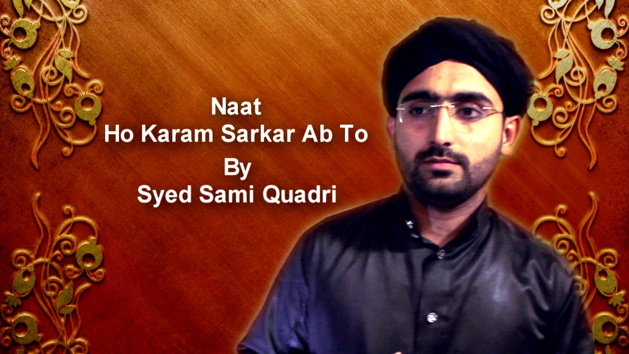 Beautiful Naat Sharif - Ho Karam Sarkar ab To by Syed Sami Quadri (MJQ ...