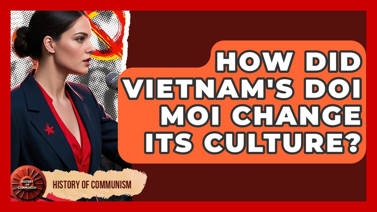 How Did Vietnam's Doi Moi Change Its Culture? - History of Communism ...