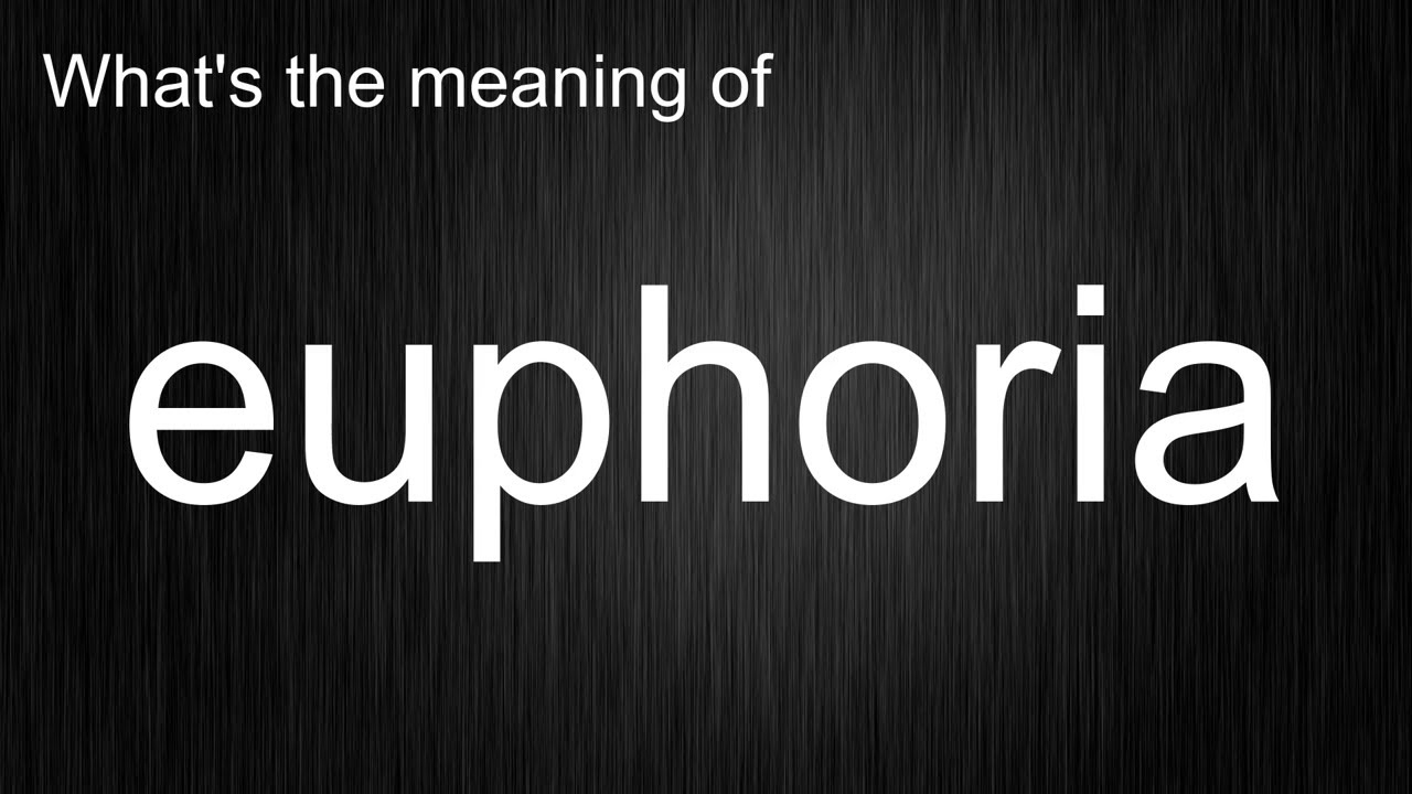 What s The Meaning Of euphoria How To Pronounce Euphoria YouTube what-s-the-meaning-of-euphoria-how-to-pronounce-euphoria-youtube