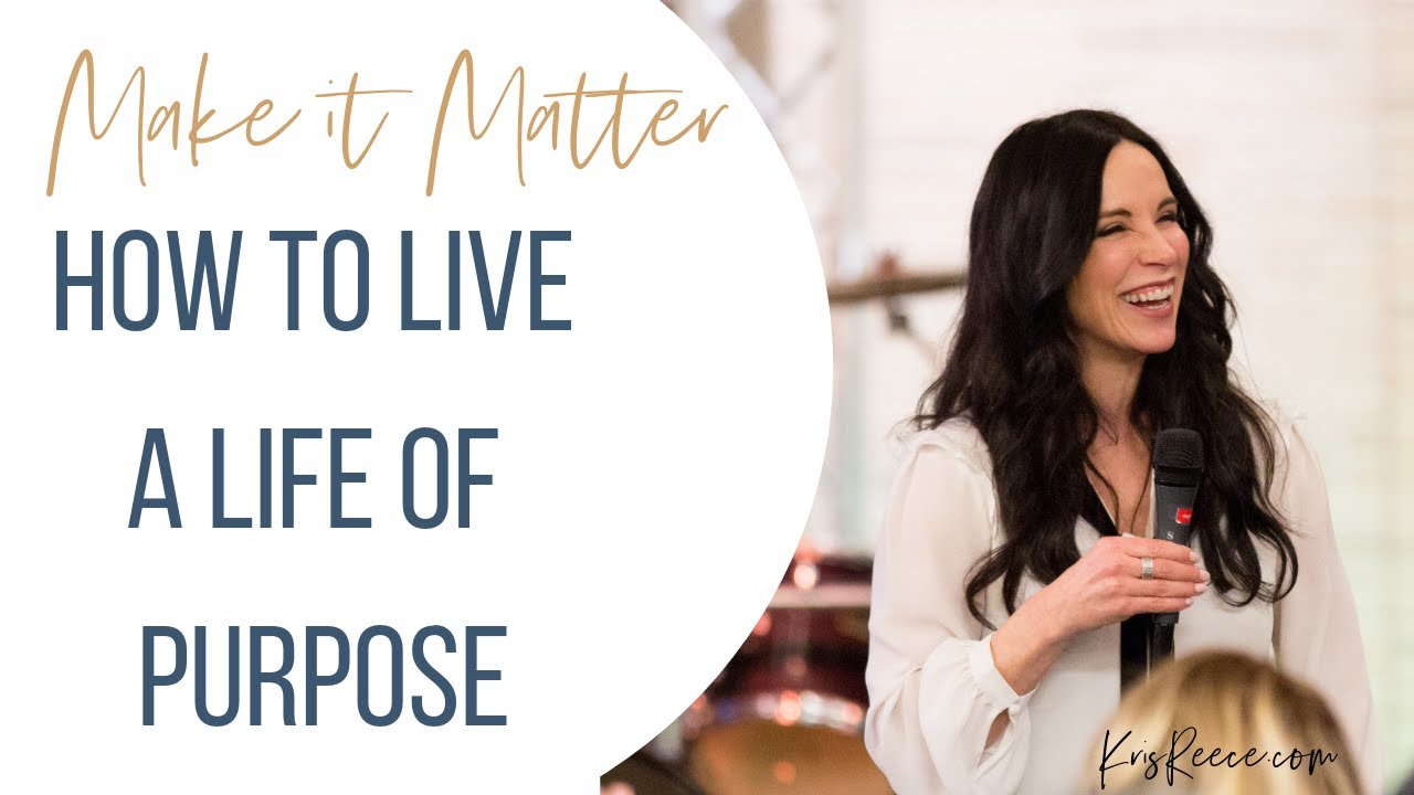 Make it Matter - How to Live a Life of Purpose - Christian Life Coach ...