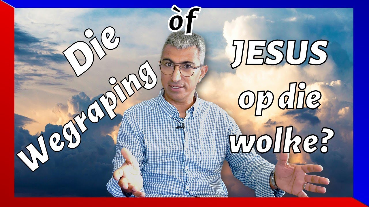 Die Wegraping of JESUS op die wolke? - YouTube