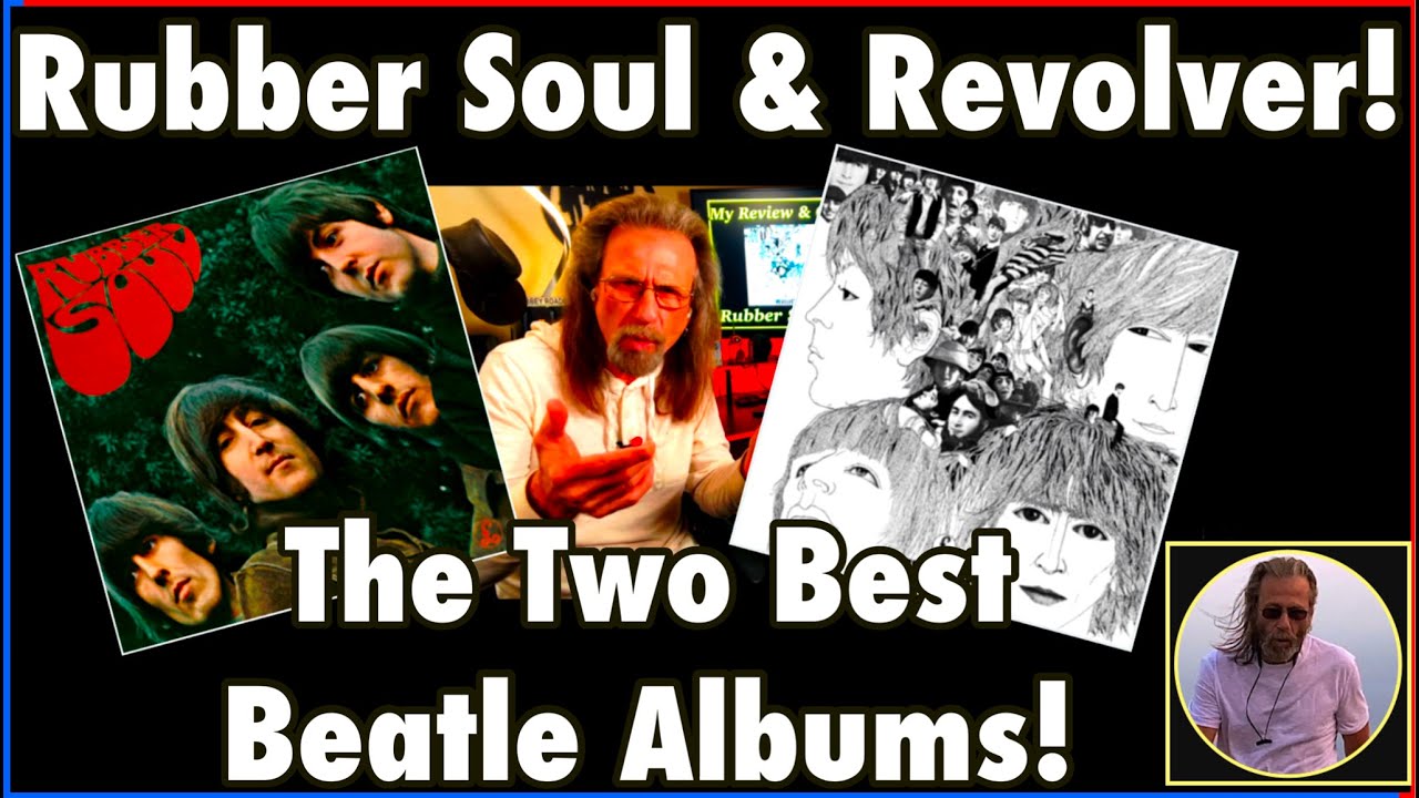 Are the Rubber Soul & Revolver Albums by The Beatlles Their Very Best ...