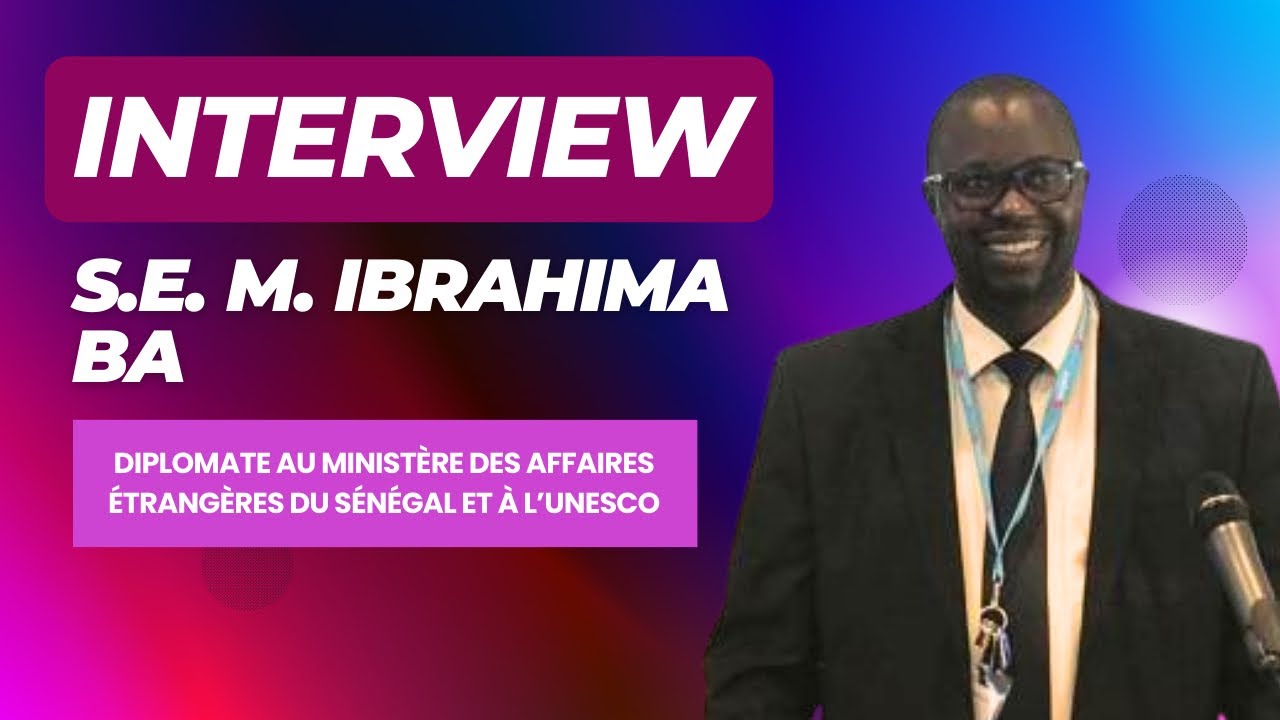 INTERVIEW - S.E. M. IBRAHIMA BA, DIPLOMATE SÉNÉGALAIS. - YouTube