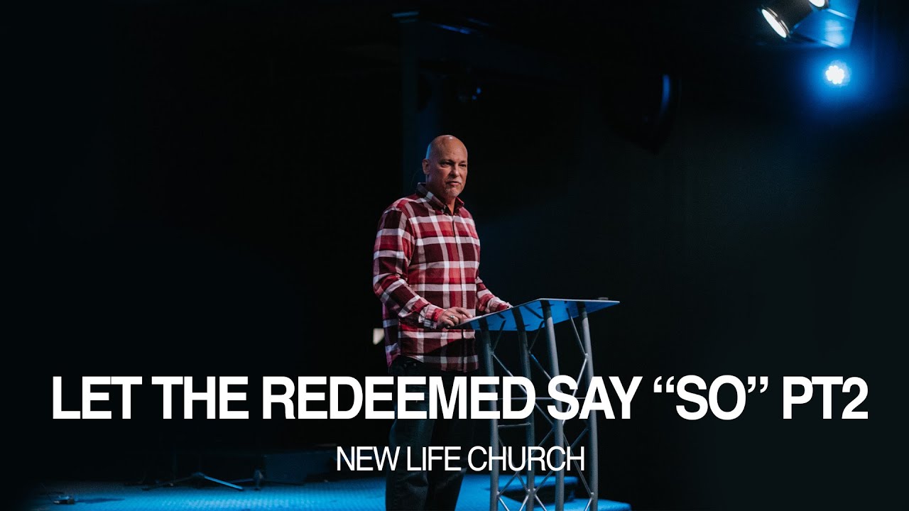 Let The Redeemed Say "So" PT 2 | Pastor Todd Cook | New Life Church ...