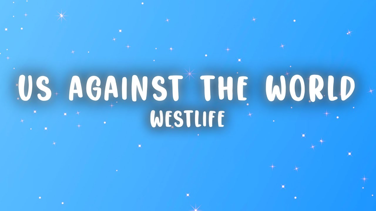 Westlife - Us Against the World (Lyrics) - YouTube