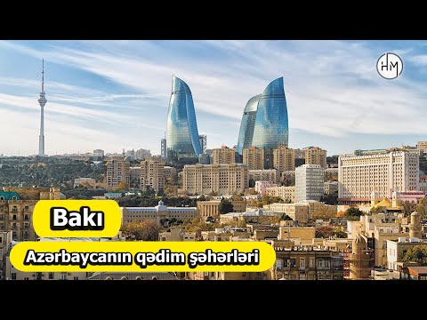 Bakı - Azərbaycanın ən qədim şəhərləri