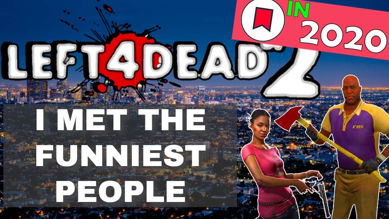 Left for Dead 2 in 2020 | MEETING THE FUNNIEST PEOPLE - YouTube