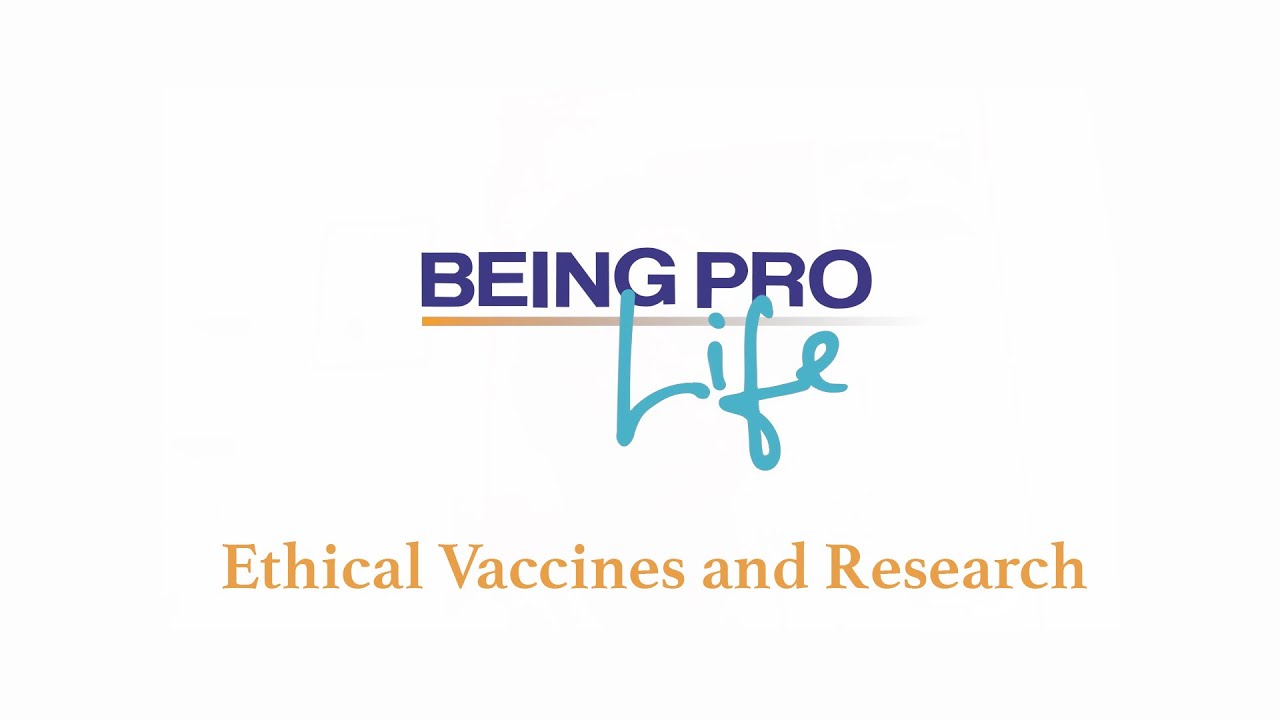 Being Pro Life: Ethical Vaccines and Research - YouTube