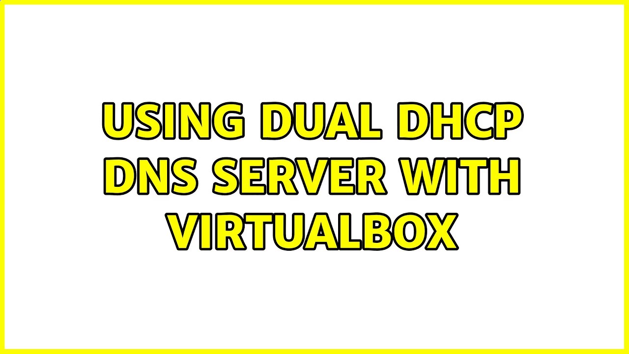 Using Dual DHCP DNS Server with VirtualBox (3 Solutions!!) - YouTube
