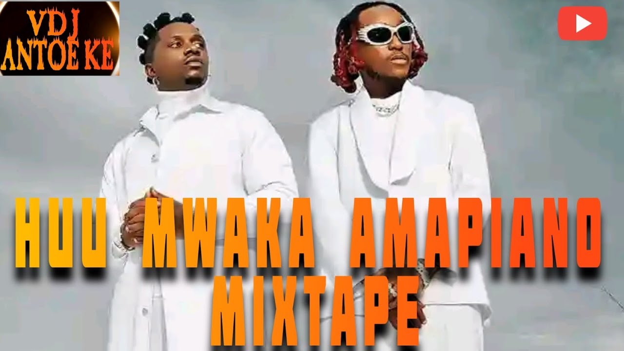 HUU MWAKA LATEST AMAPIANO INTRO_ MIXTAPE FT VDJ ANTOE KE(0794836724 ...