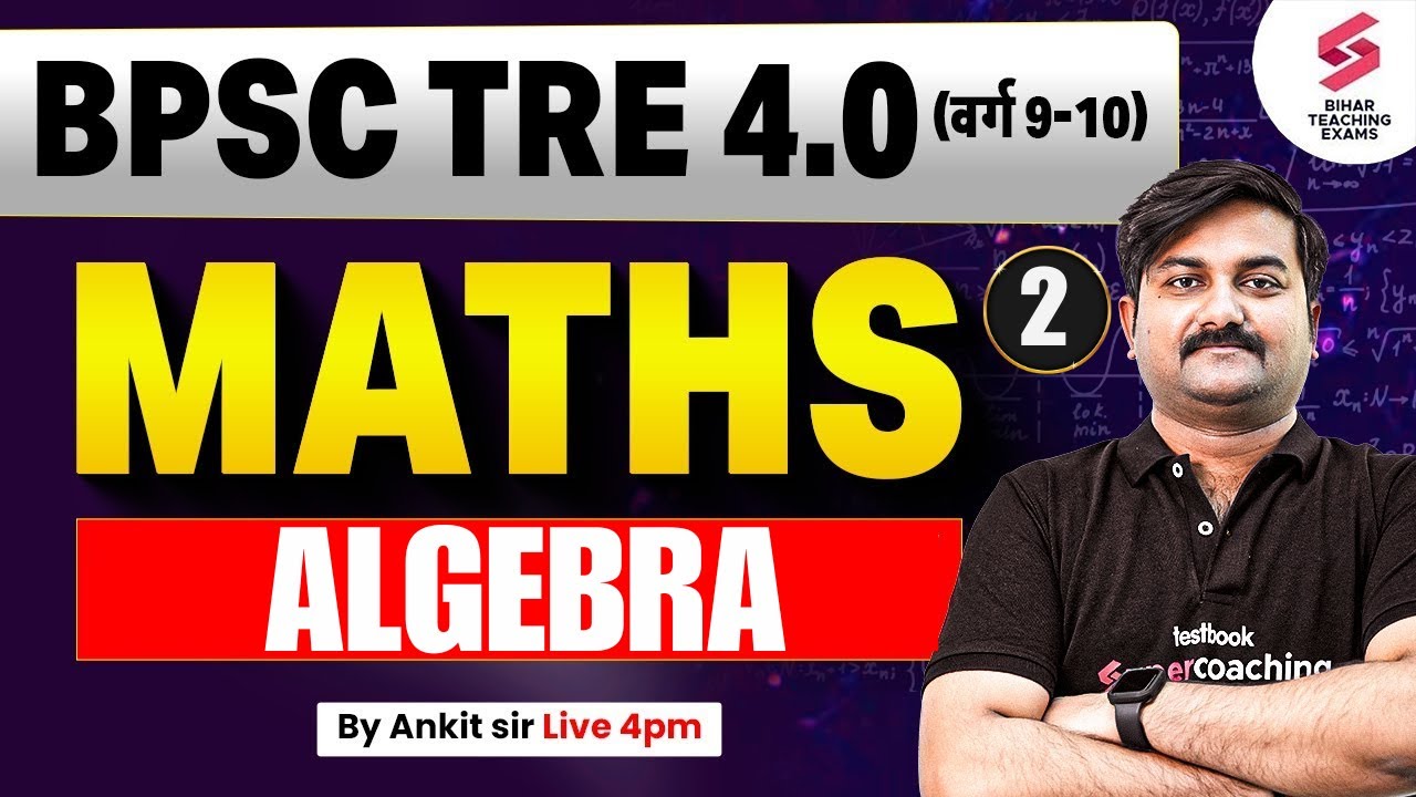 BPSC TRE 4 Maths Classes 2025 | BPSC TGT Maths Preparation By Ankit Sir | Algebra BPSC Teacher ...