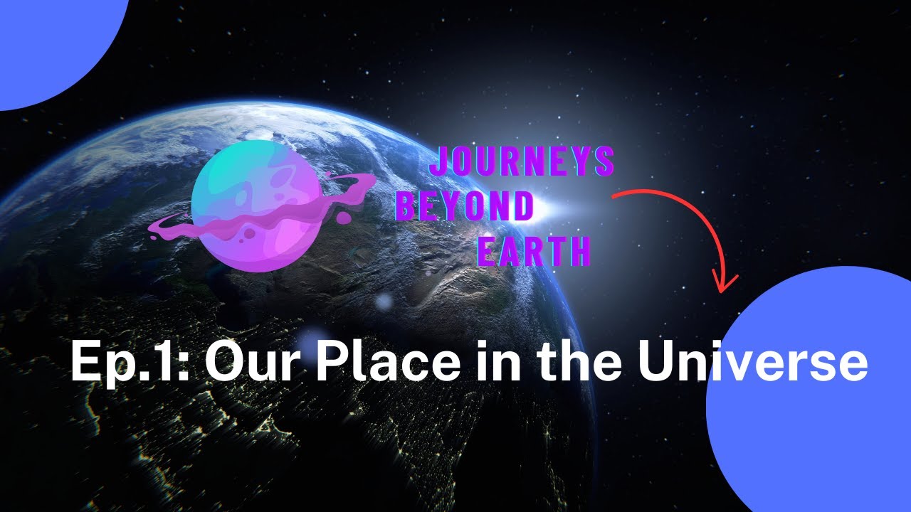 Our Place In The Universe | Journeys Beyond Earth Ep. 1 - YouTube