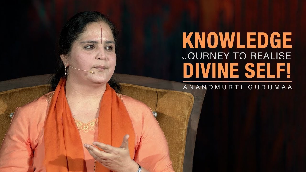 Knowledge: Journey to realise divine self! | Anandmurti Gurumaa - YouTube