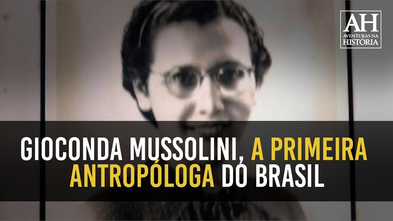 GIOCONDA MUSSOLINI, A PRIMEIRA ANTROPÓLOGA DO BRASIL - YouTube