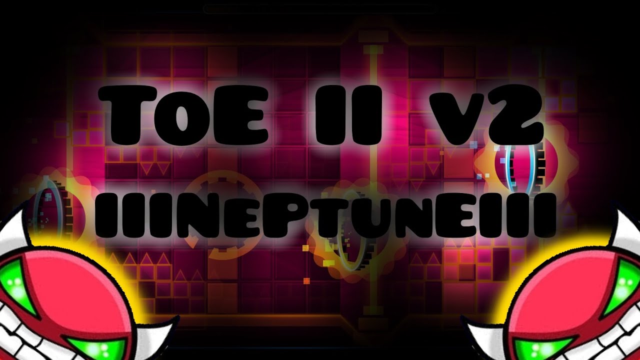 ToE II v2 - hard Demon - by IIINePtunEIII aka noobtune ( ͡° ͜ʖ ͡ ...