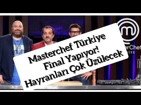 Masterchef Türkiye Final mi Yapıyor! Hayranları Çok Üzülecek! Masterchef Final Ne Zaman?