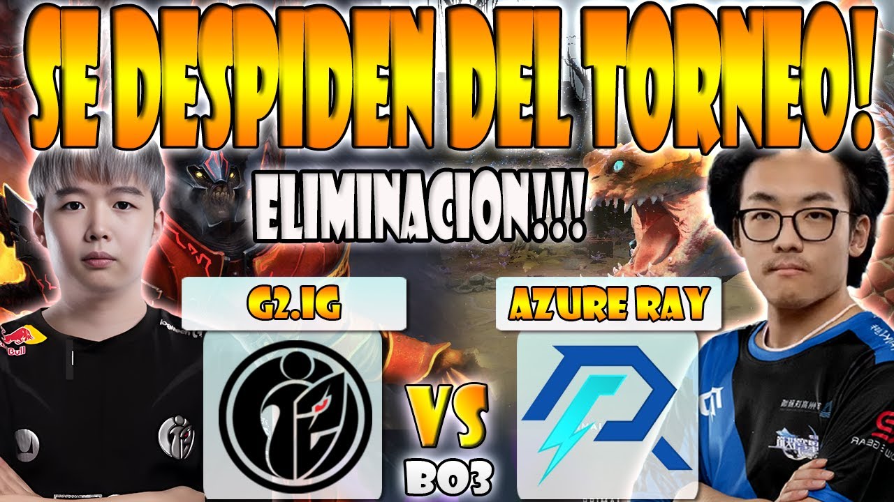 AZURE RAY VS G2.IG [BO3]ELIMINACION- FAITH BIAN, FY VS NOTHINGTOSAY-PGL WALLACHIA SEASON 1-DOTA ...