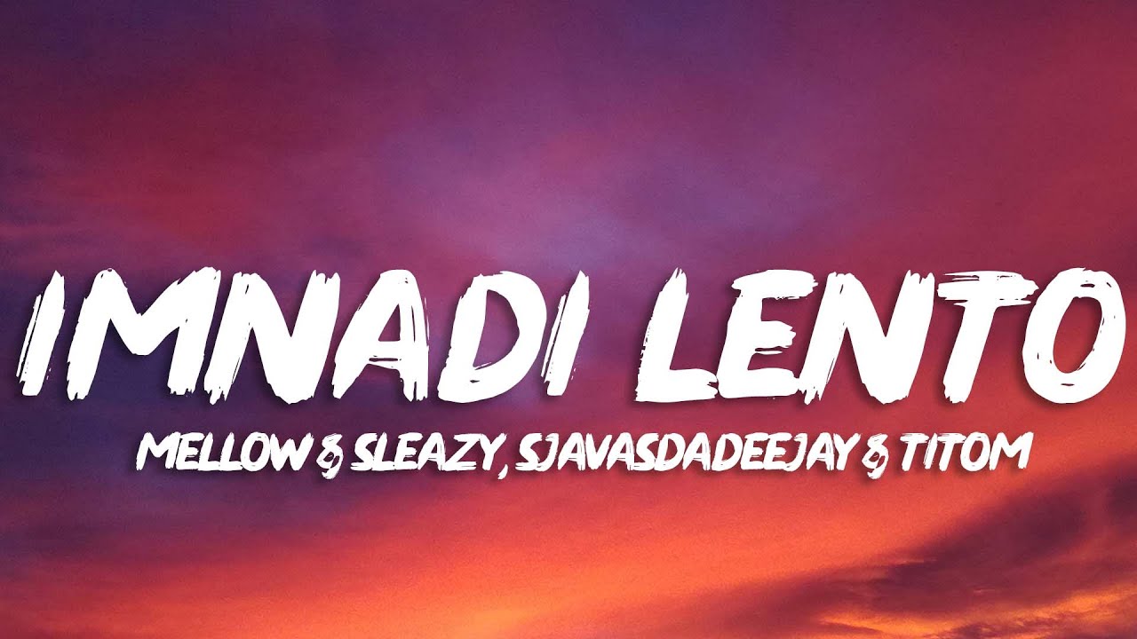 Mellow & Sleazy x SjavasDeejay x TitoM - Imnandi lento (Lyrics) feat ...