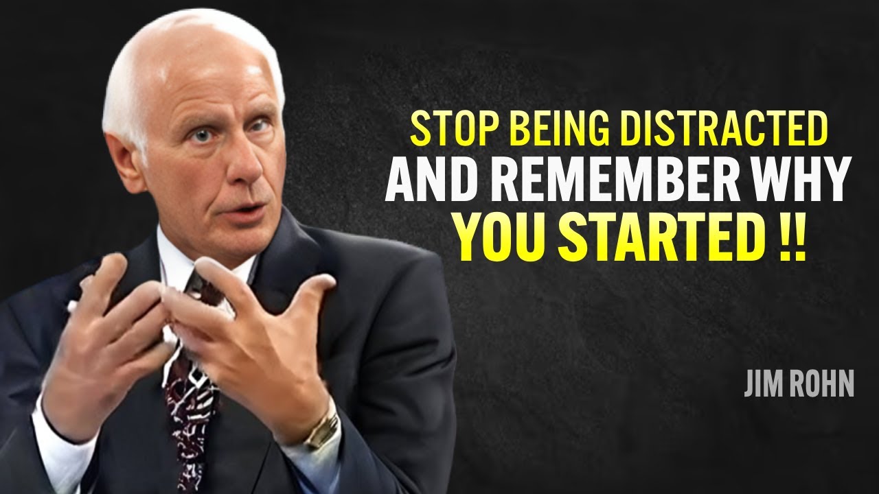 STOP BEING DISTRACTED AND REMEMBER WHY YOU STARTED - Jim Rohn ...