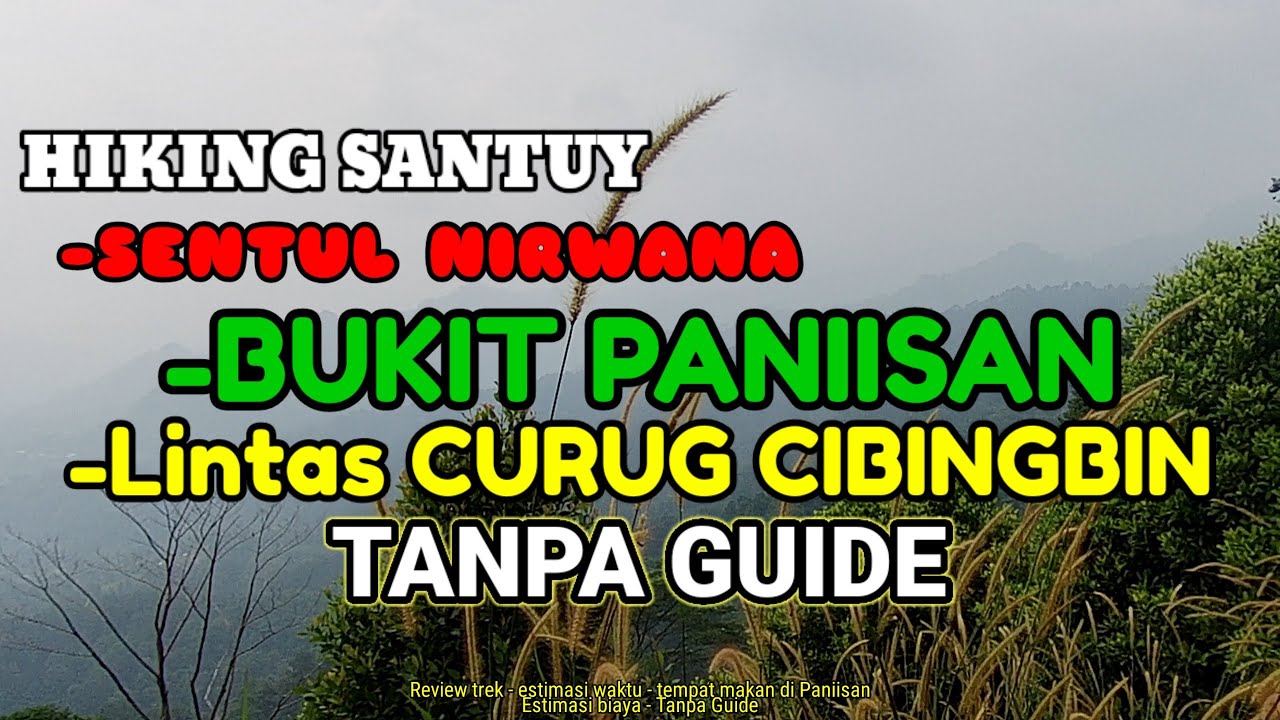 HIKING BUKIT PANIISAN LINTAS CURUG CIBINGBIN TANPA GUIDE / START LEUWI ...