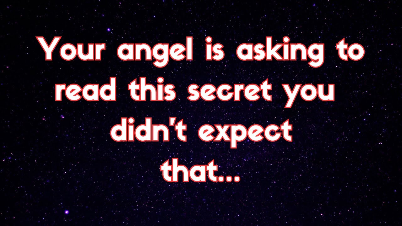 Angels say | Your angel is asking to read this secret you didn't expect ...