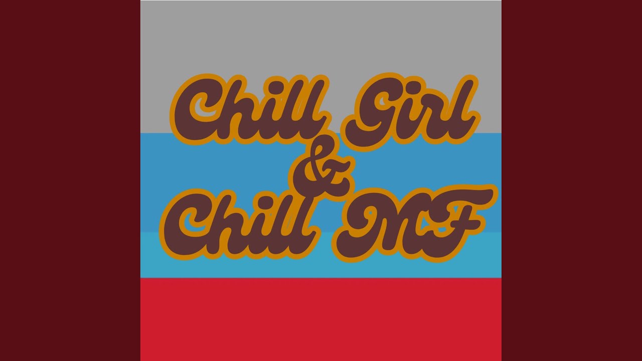 Chill Girl & Chill MF - YouTube